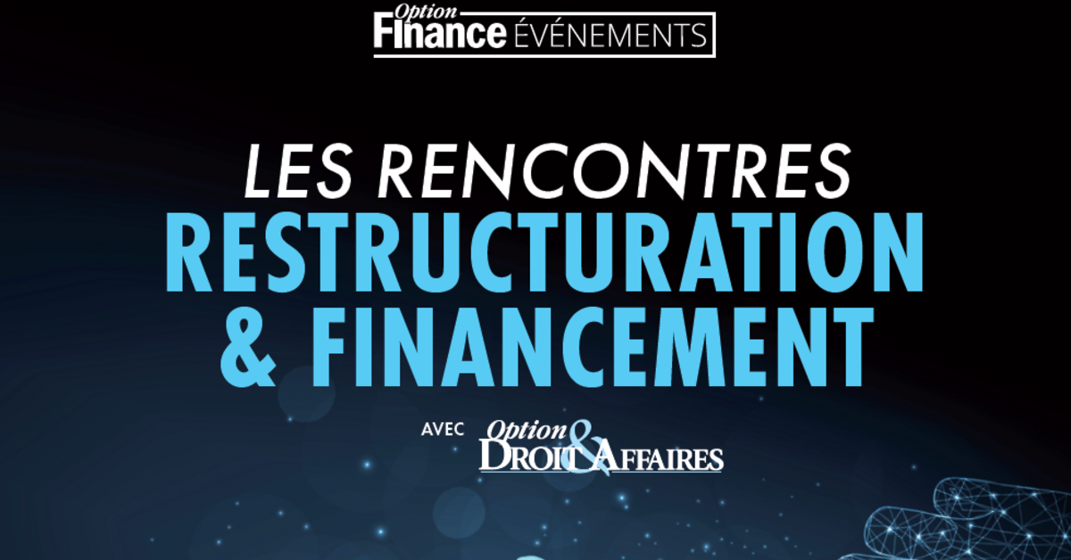 Les rencontres Restructuration & Financement | Option finance